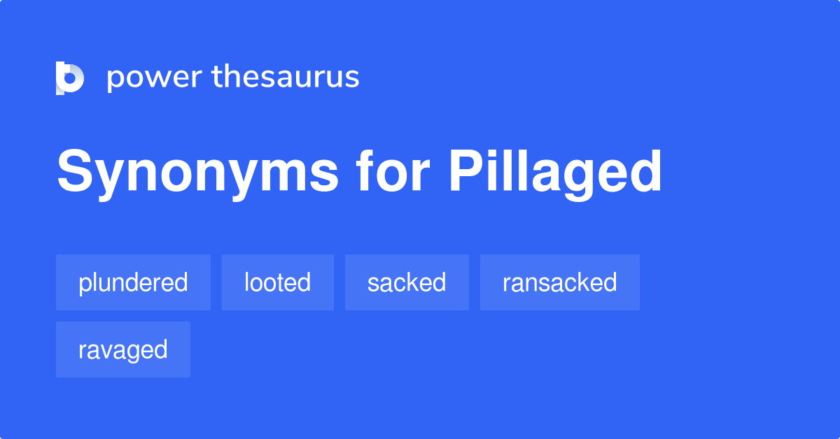 PILLAGED Synonyms: 218 Similar Words & Phrases