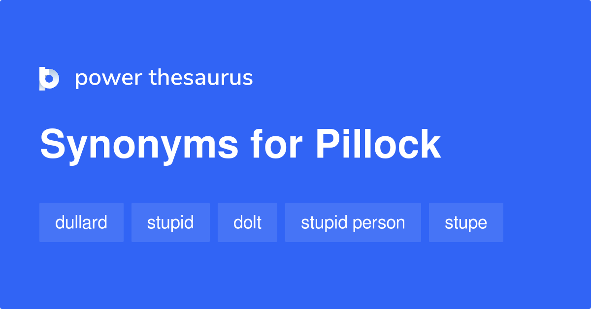 PILLOCK Synonyms: 301 Similar Words & Phrases