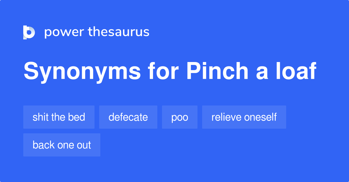 PINCH A LOAF Synonyms: 168 Similar Words & Phrases