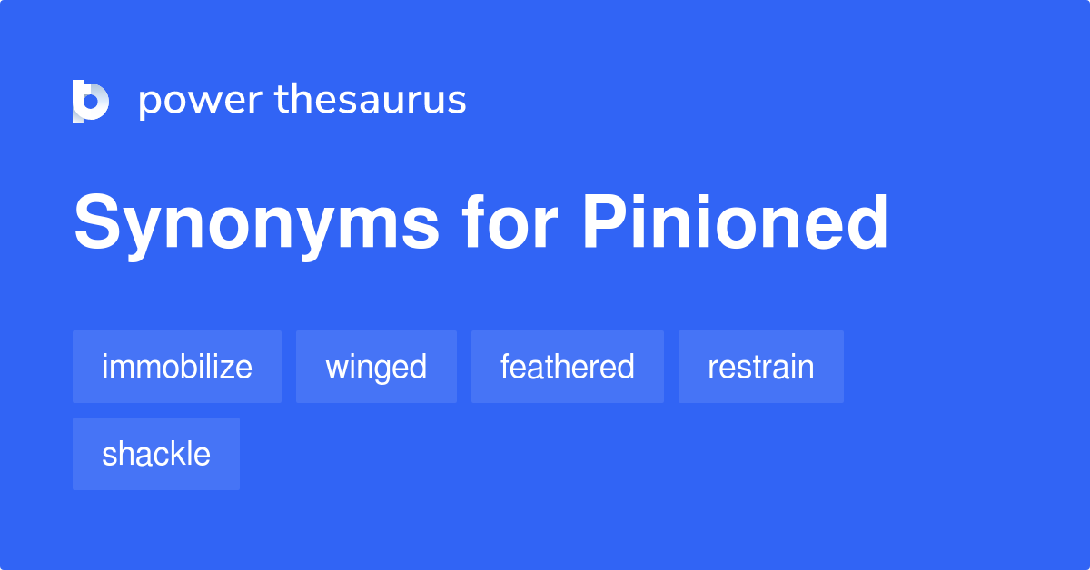 PINIONED Synonyms: 179 Similar Words & Phrases