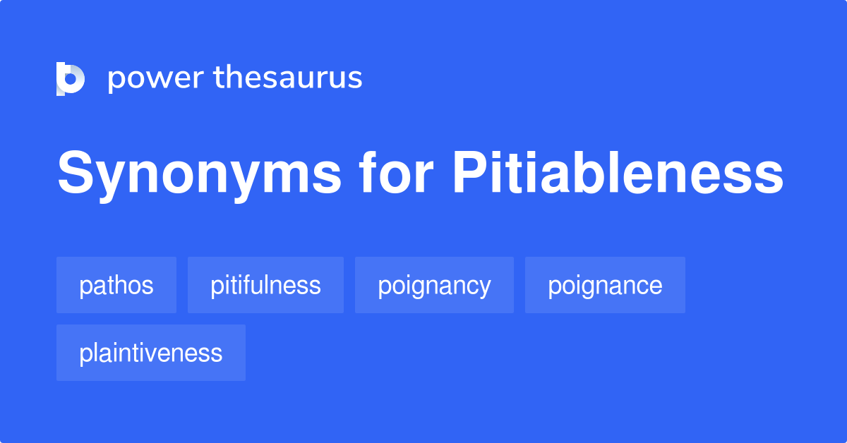Pitiableness synonyms - 30 Words and Phrases for Pitiableness