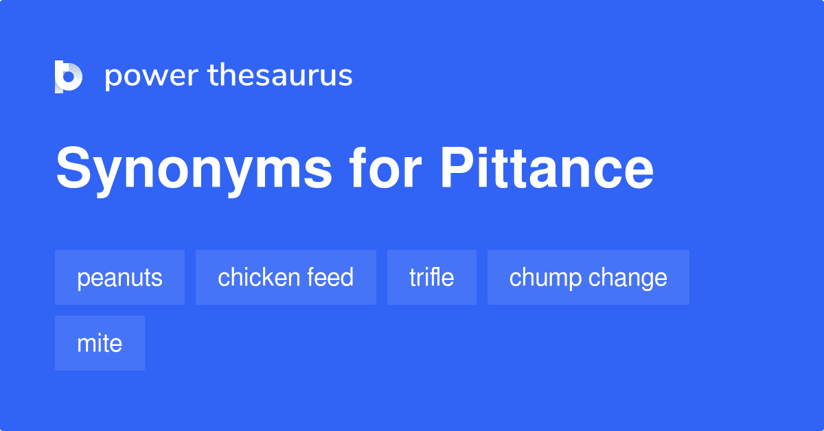 PITTANCE Synonyms: 806 Similar Words & Phrases