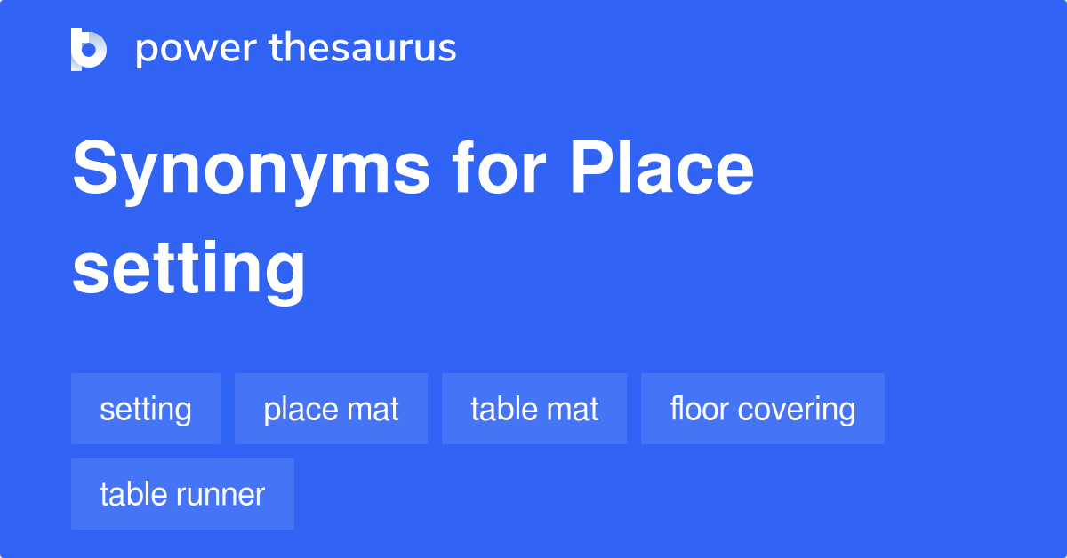 PLACE SETTING Synonyms: 93 Similar Words & Phrases
