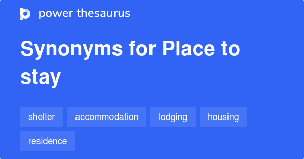 PLACE TO STAY Synonyms: 162 Similar Words & Phrases