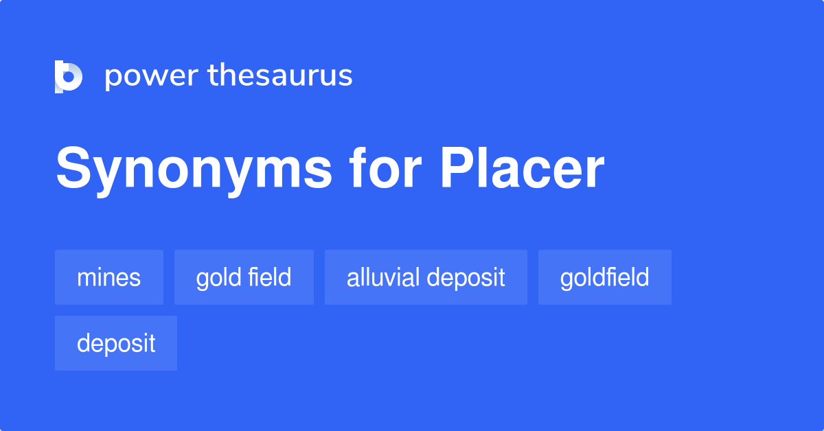 Placer synonyms - 315 Words and Phrases for Placer