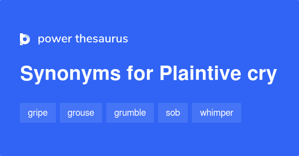 Plaintive Cry synonyms - 194 Words and Phrases for Plaintive Cry