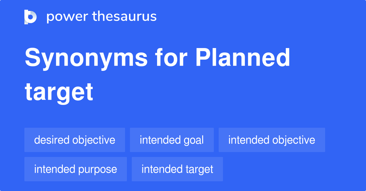 PLANNED TARGET Synonyms: 30 Similar Phrases