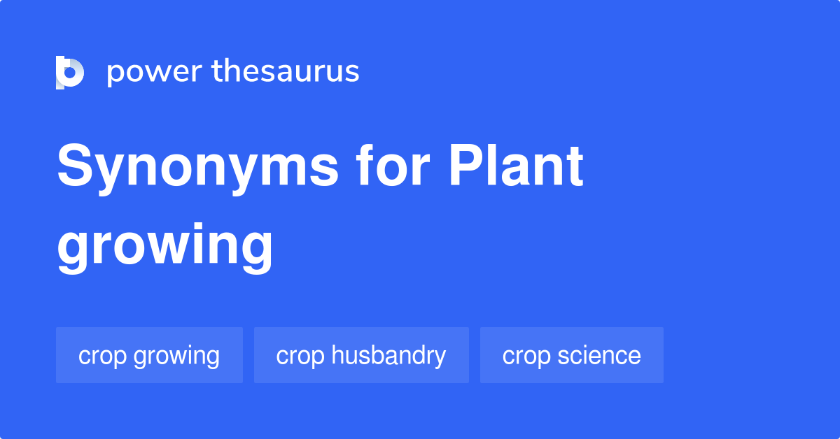PLANT GROWING Synonyms: 41 Similar Words & Phrases