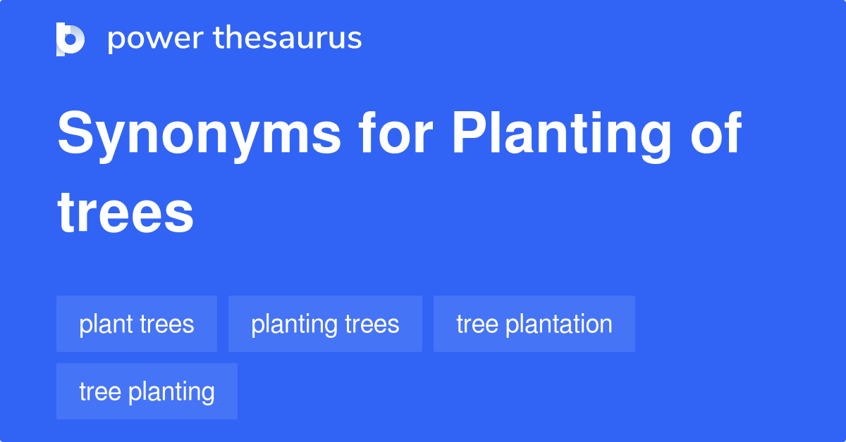 Planting Of Trees synonyms - 16 Words and Phrases for Planting Of Trees