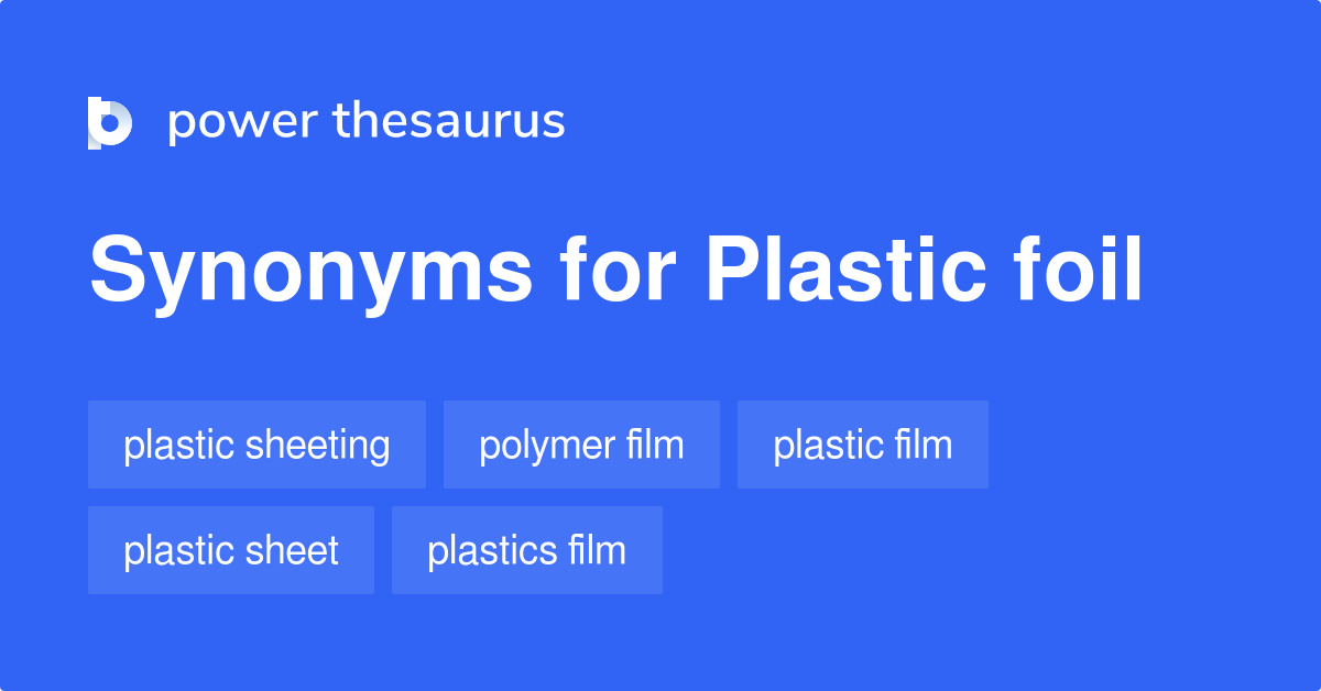 Plastic Foil synonyms - 45 Words and Phrases for Plastic Foil