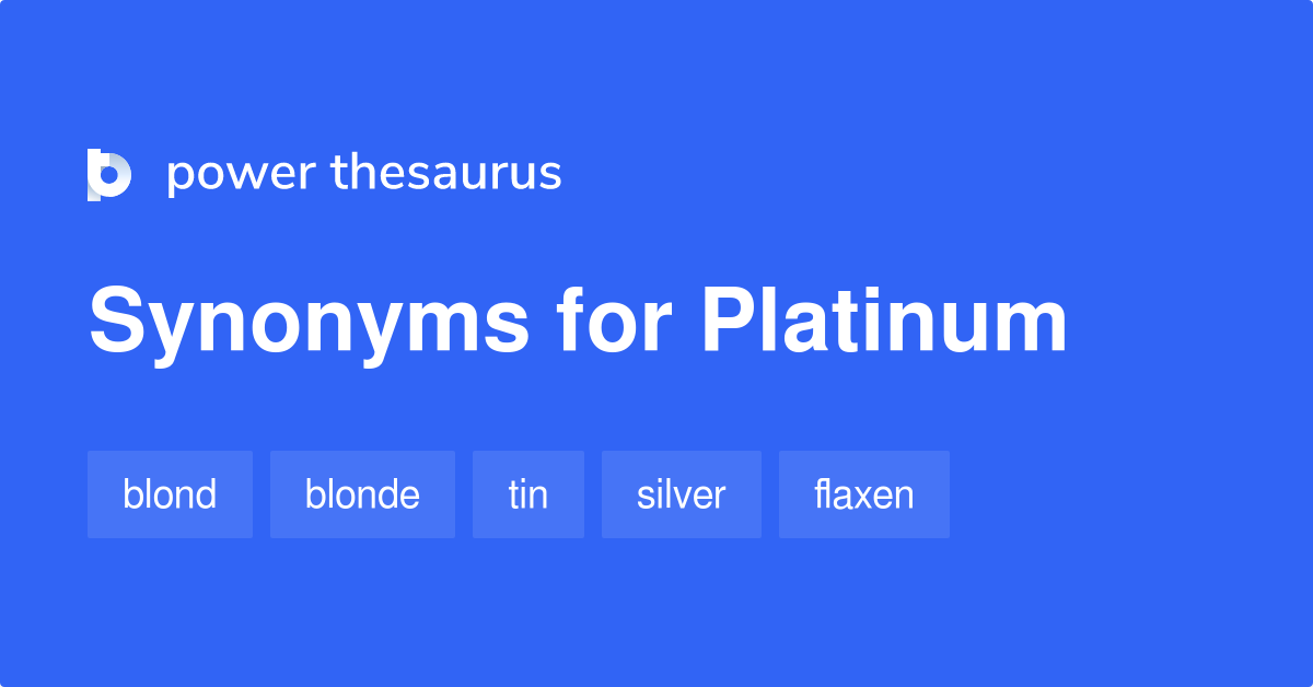 PLATINUM Synonyms: 405 Similar Words & Phrases