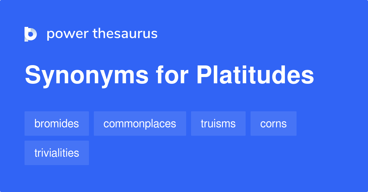 PLATITUDES Synonyms: 132 Similar Words & Phrases