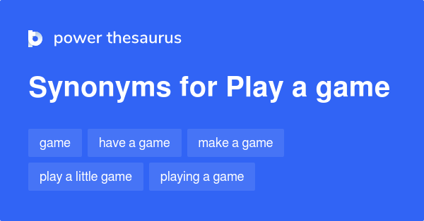 PLAY A GAME Synonyms: 84 Similar Words & Phrases