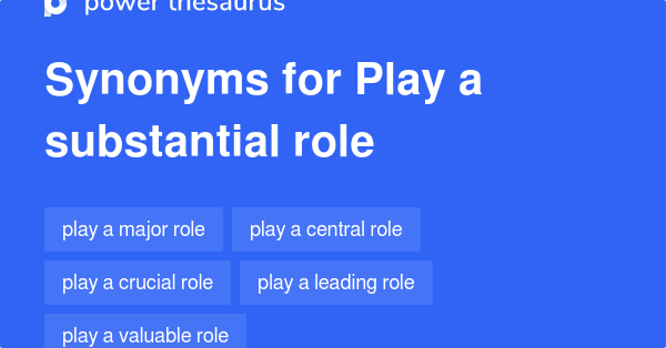 Play A Substantial Role synonyms - 100 Words and Phrases for Play A ...