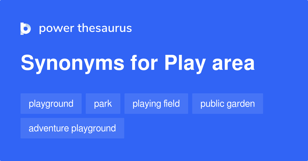 PLAY AREA Synonyms: 201 Similar Words & Phrases