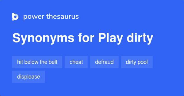 Play Dirty synonyms - 121 Words and Phrases for Play Dirty
