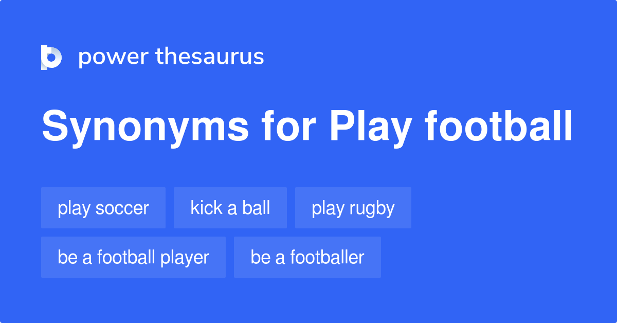 PLAY FOOTBALL Synonyms: 53 Similar Phrases