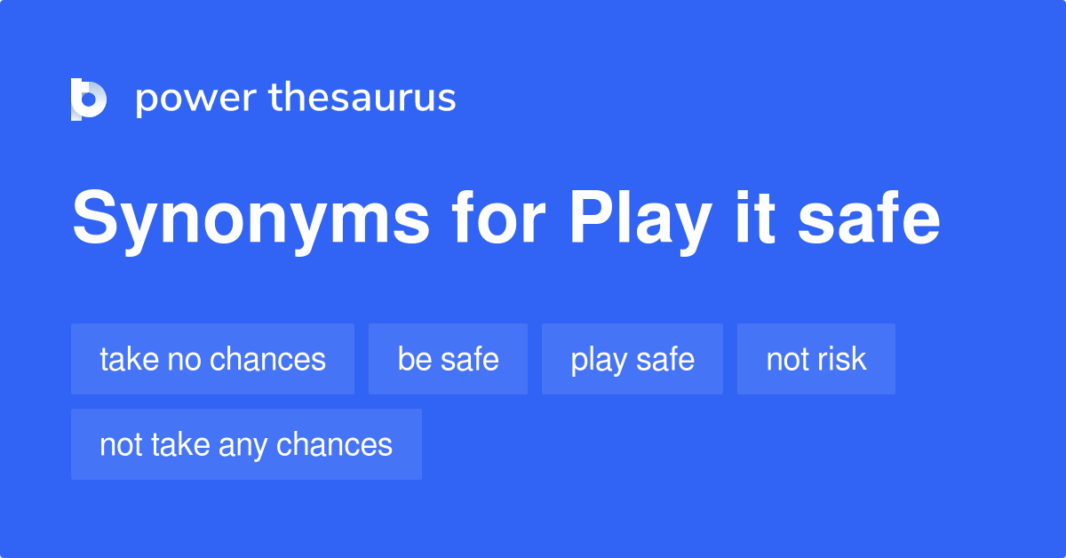 PLAY IT SAFE Synonyms: 374 Similar Words & Phrases
