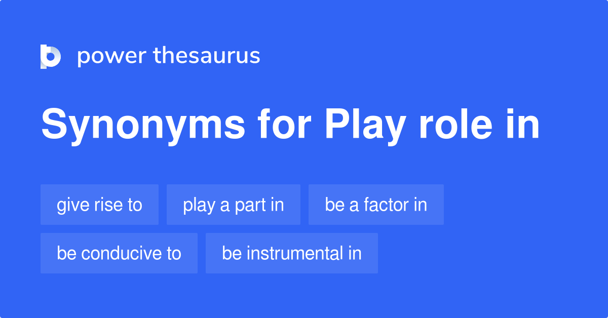 Play Role In synonyms - 36 Words and Phrases for Play Role In