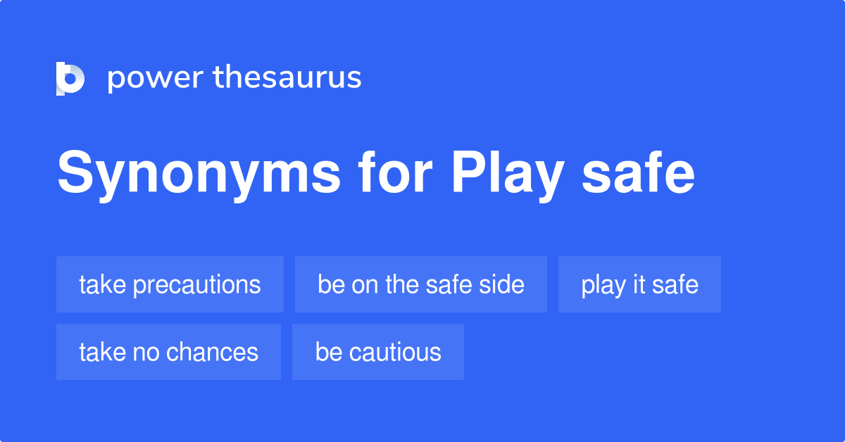 PLAY SAFE Synonyms: 122 Similar Words & Phrases