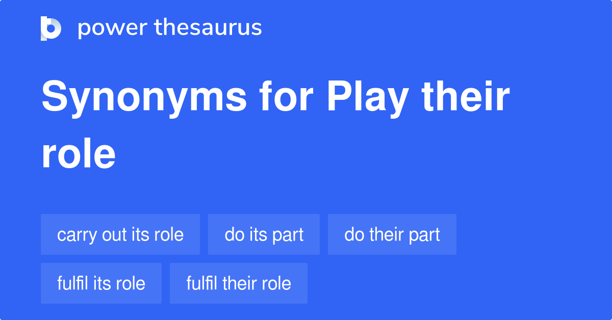 38 PLAY THEIR ROLE Synonyms