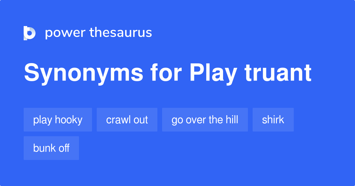 Play Truant synonyms - 84 Words and Phrases for Play Truant