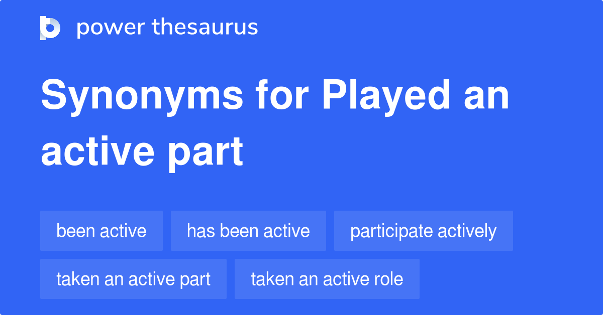Played An Active Part synonyms - 43 Words and Phrases for Played An ...