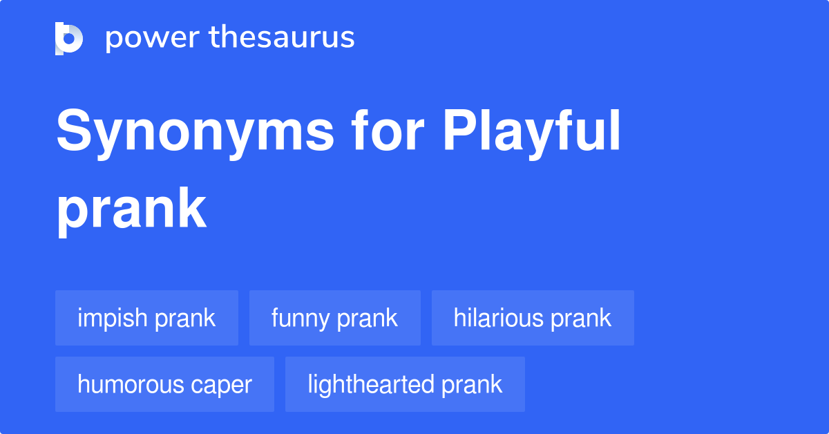 Playful Prank synonyms - 68 Words and Phrases for Playful Prank