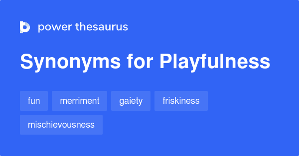 PLAYFULNESS Synonyms: 675 Similar Words & Phrases