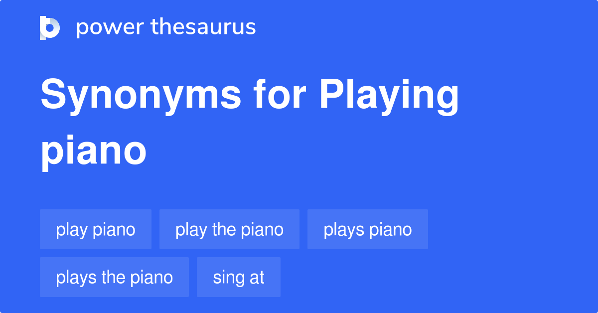 PLAYING PIANO Synonyms: 15 Similar Words & Phrases