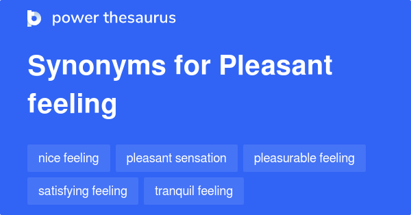 PLEASANT FEELING Synonyms: 50 Similar Words & Phrases