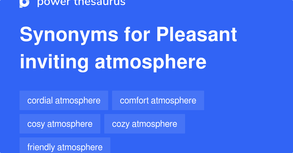 Pleasant Inviting Atmosphere synonyms - 23 Words and Phrases for ...