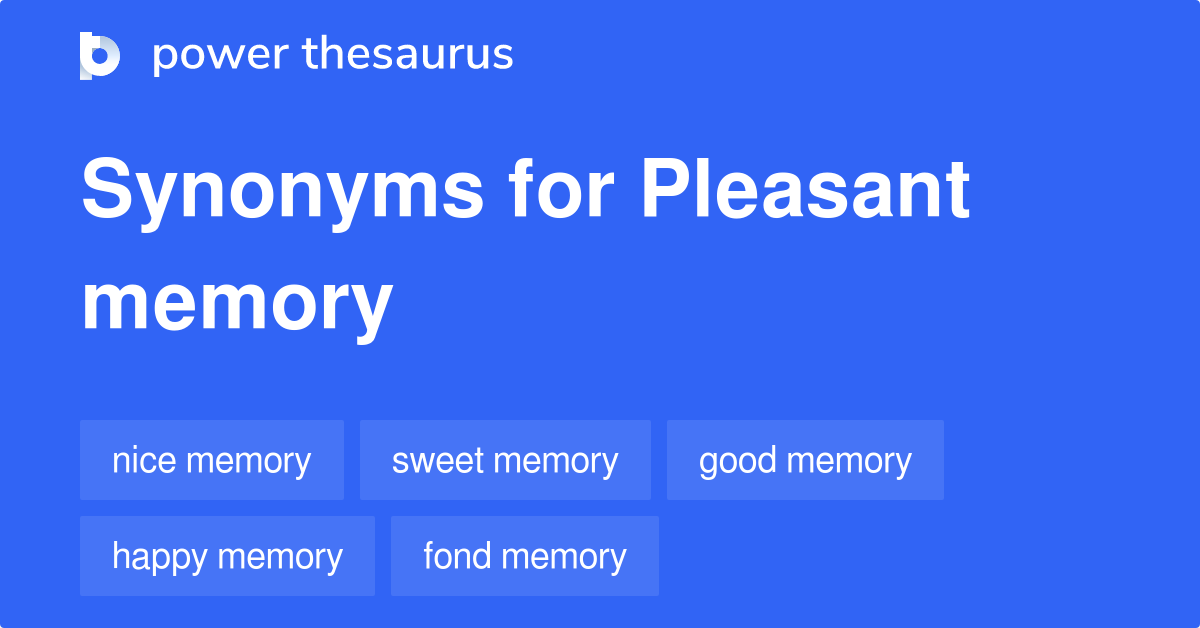 PLEASANT MEMORY Synonyms: 94 Similar Phrases