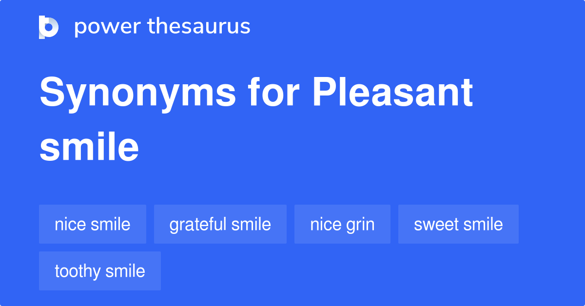 PLEASANT SMILE Synonyms: 45 Similar Phrases