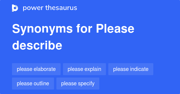 Please Describe synonyms - 48 Words and Phrases for Please Describe
