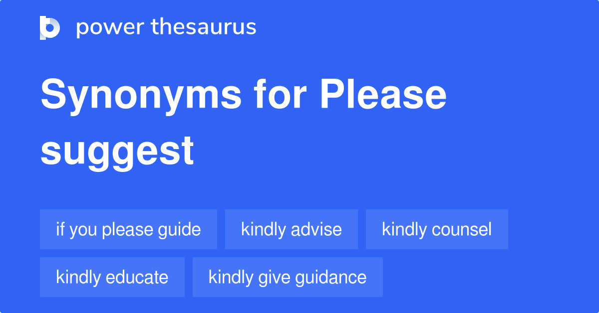 PLEASE SUGGEST Synonyms: 42 Similar Words & Phrases