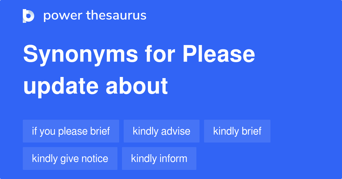 Please Update About synonyms - 26 Words and Phrases for Please Update About