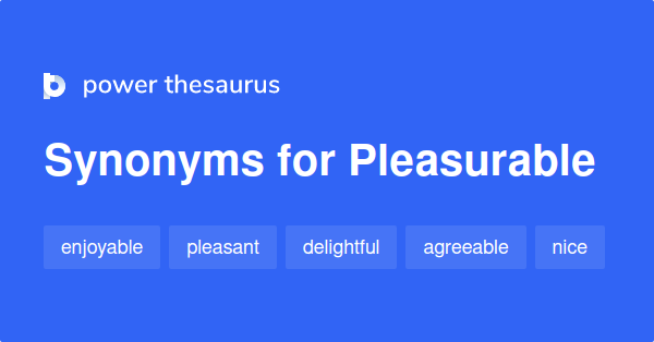 PLEASURABLE Synonyms: 1 318 Similar Words & Phrases