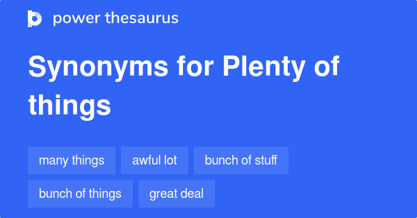 Plenty Of Things synonyms - 109 Words and Phrases for Plenty Of Things