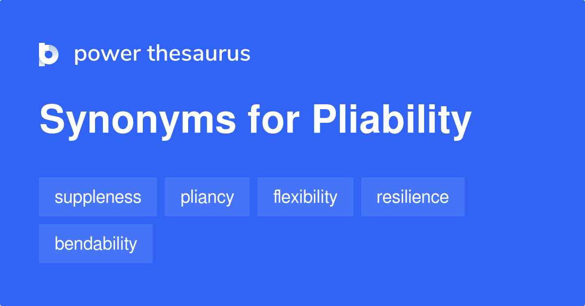 PLIABILITY Synonyms: 540 Similar Words & Phrases