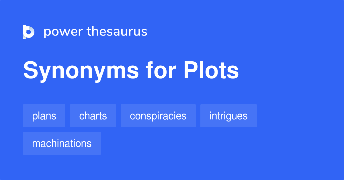 PLOTS Synonyms: 662 Similar Words & Phrases