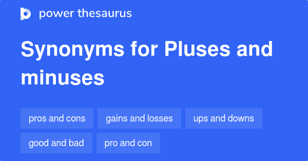 PLUSES AND MINUSES Synonyms: 200 Similar Words & Phrases