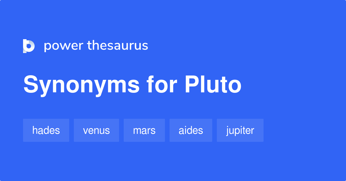 PLUTO Synonyms: 137 Similar Words & Phrases