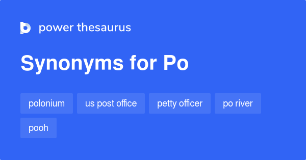 PO Synonyms: 325 Similar Words & Phrases