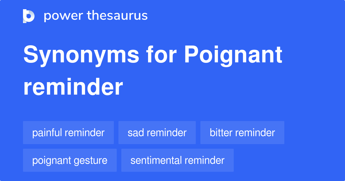 POIGNANT REMINDER Synonyms: 30 Similar Phrases