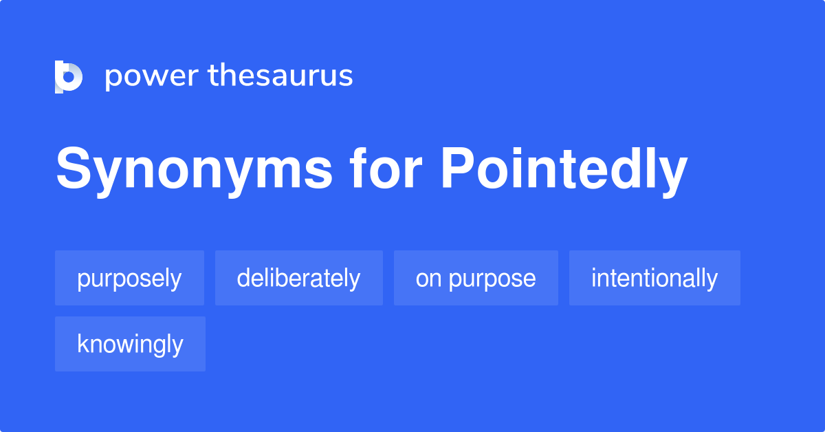 POINTEDLY Synonyms: 457 Similar Words & Phrases