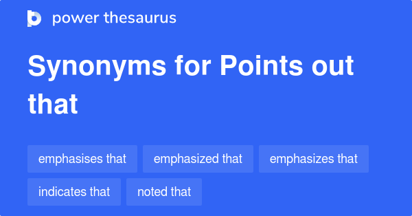 Points Out That synonyms - 123 Words and Phrases for Points Out That
