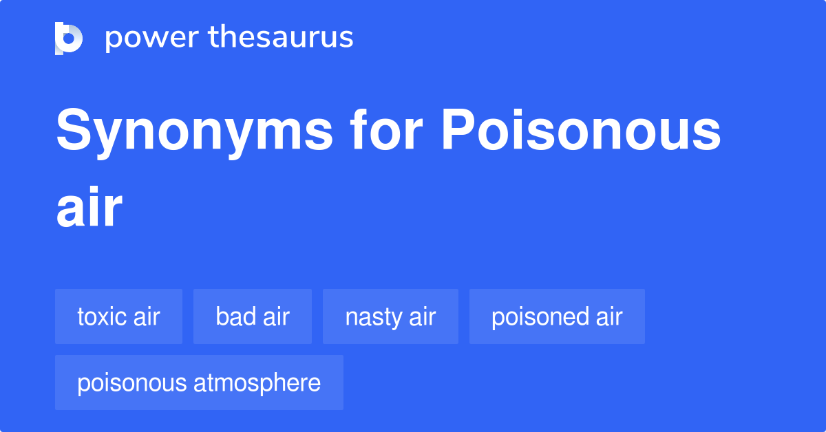 POISONOUS AIR Synonyms: 38 Similar Phrases