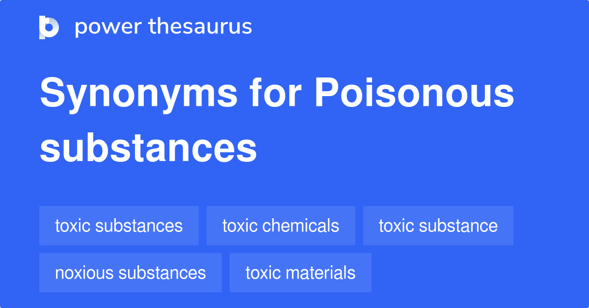Poisonous Substances synonyms - 36 Words and Phrases for Poisonous ...