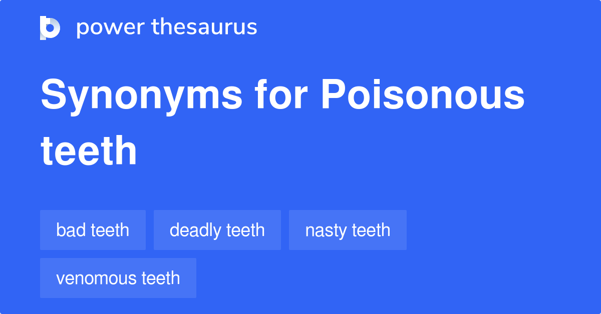 Poisonous Teeth synonyms - 8 Words and Phrases for Poisonous Teeth